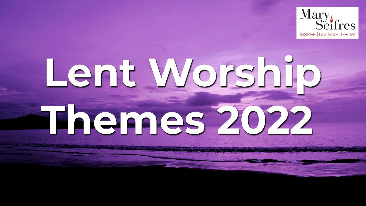 Lent Worship themes 2022 - YouTube