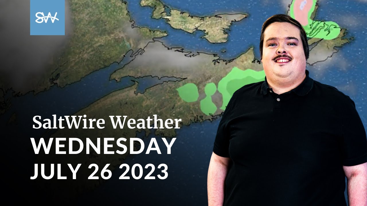 SaltWire's Atlantic regional weather forecast for July 26, 2023 ...