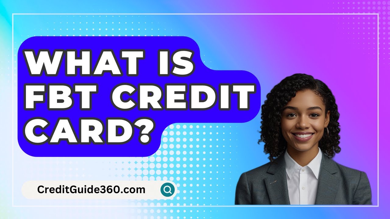 What Is FBT Credit Card? - CreditGuide360.com - YouTube