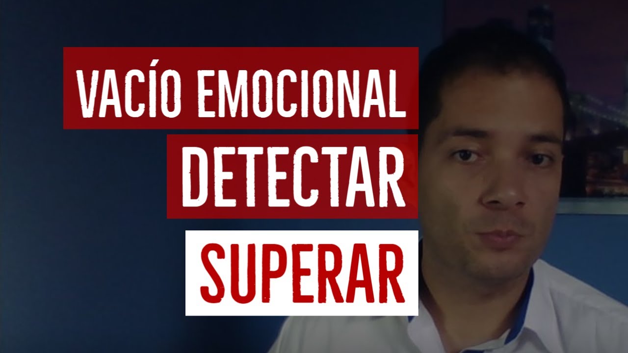 Qué es el vacío emocional, cómo detectar y cómo llenarlo - YouTube