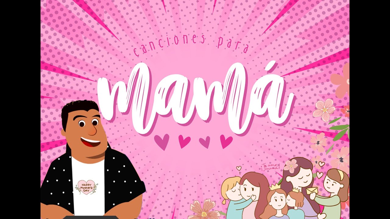 CANCIONES PARA MAMÁ REMIX | MUSICA INFANITIL DEL DIA DE LAS MADRES ...