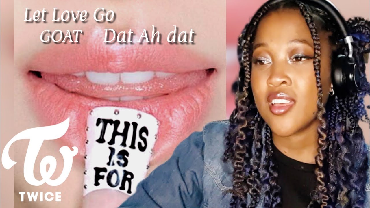 TWICE 'DAT AH DAT', 'LET LOVE GO' & 'GOAT' REACTION | THIS IS FOR ALBUM ...