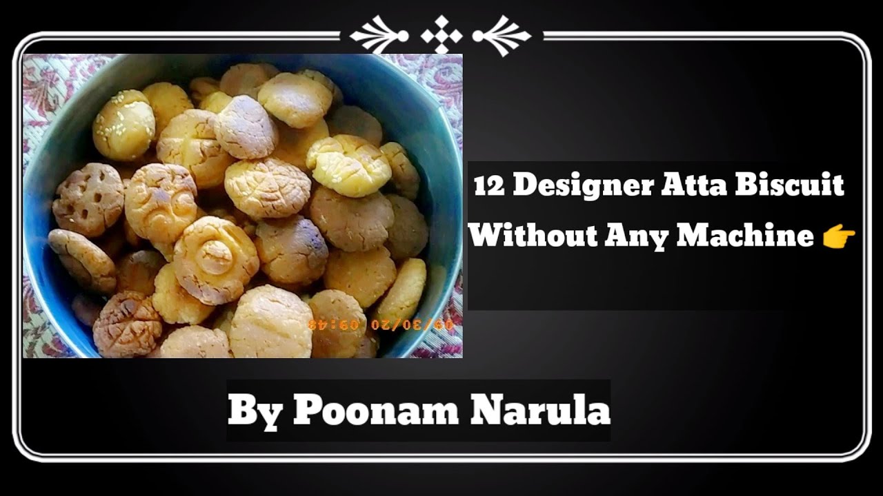12 Designer Atta Biscuit Without Any Machine Made By Poonam Narula ...