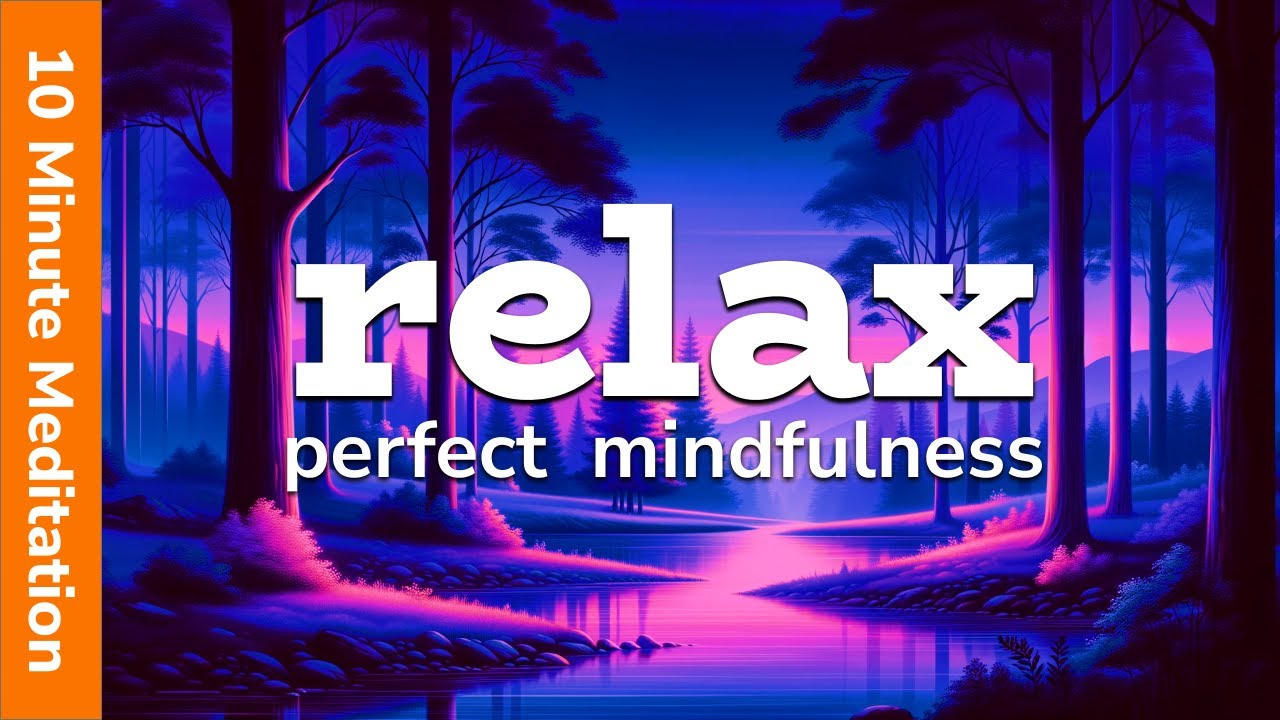 10 Minute Meditation (Relax With This Perfect Mindfulness Meditation ...