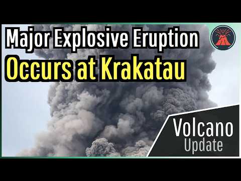 Major Explosive Eruption Occurs at Krakatau; Largest since 1883, Geologist Analysis