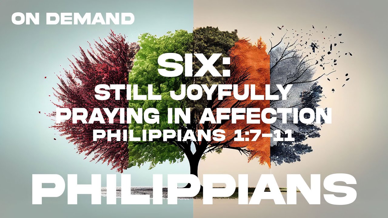 On Demand 02/16/25 - Philippians 06: Still Joyfully Praying in ...