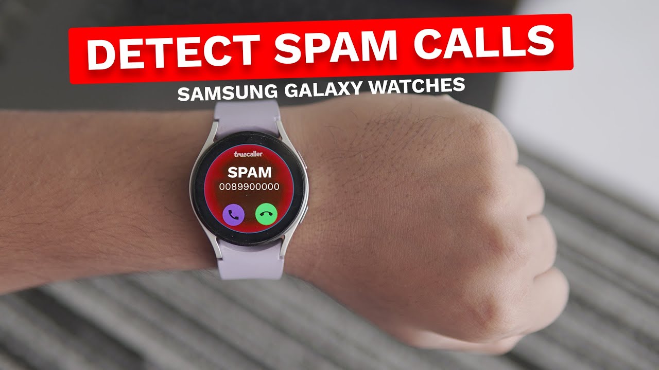 How To Identify Spam Calls on Samsung Galaxy Watch & Other Wear OS ...