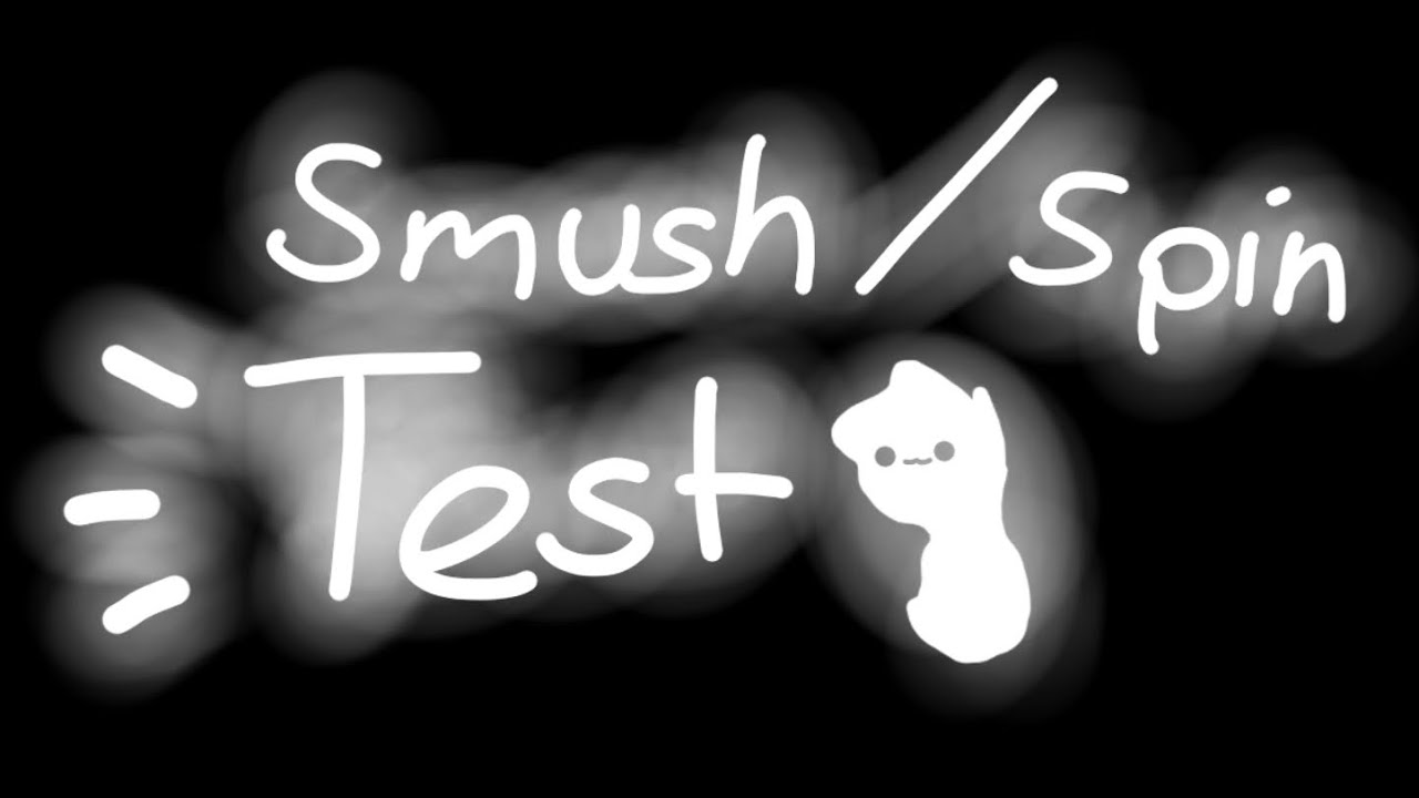 Smush / Spin Test - YouTube