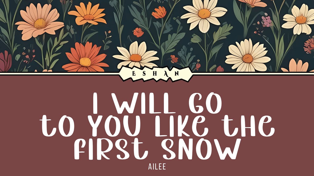 LYRICS I WILL GO TO YOU LIKE THE FIRST SNOW I AILEE 에일리 가사 두깨비 - YouTube