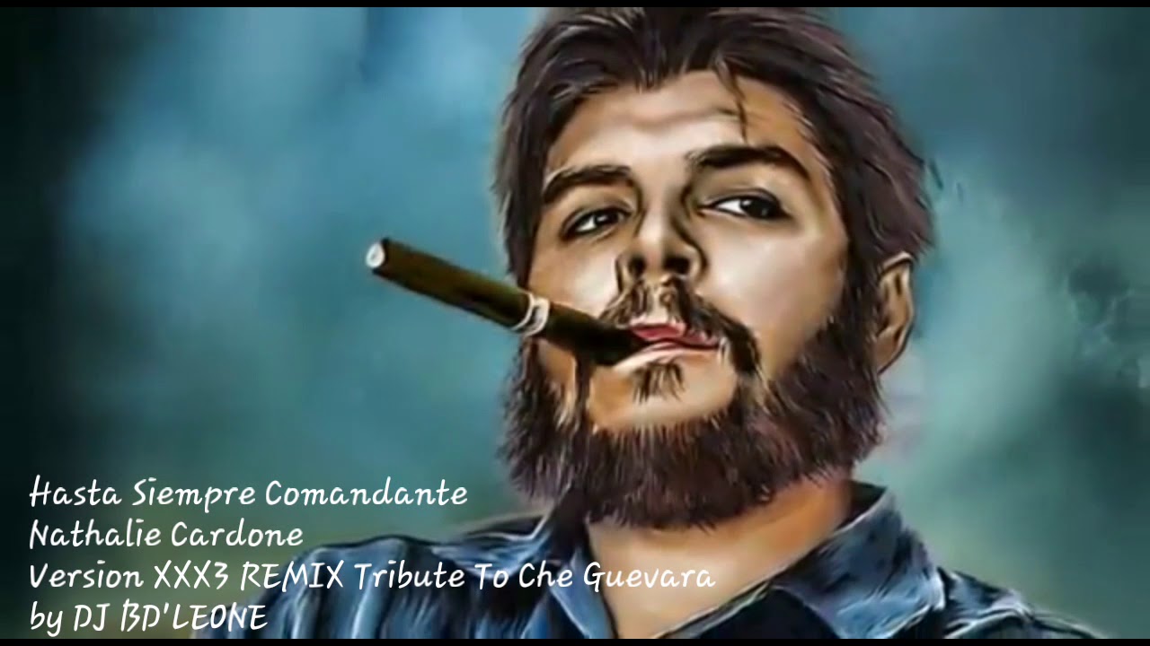 Hasta Siempre Comandante, Nathalie Cardone. Version XXX3 REMIX Tribute ...