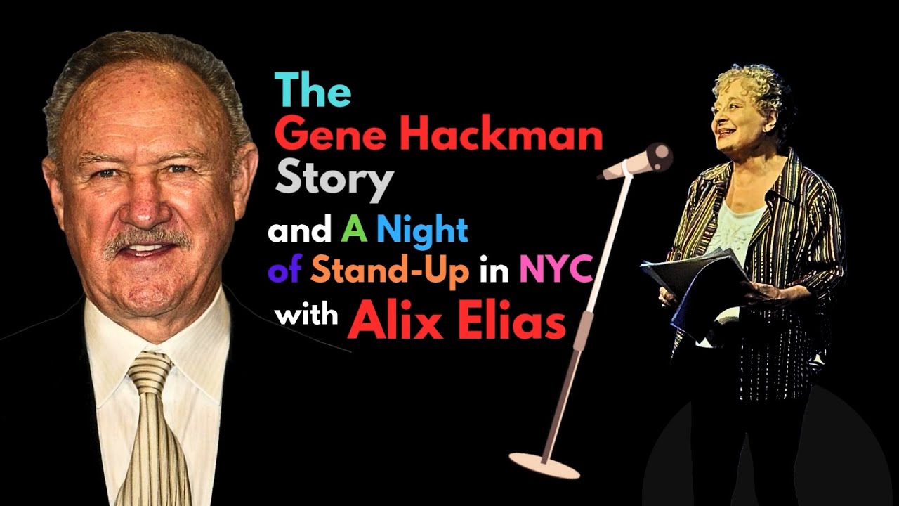 THE GENE HACKMAN STORY and a NIGHT OF STAND UP COMEDY with ALIX ELIAS ...