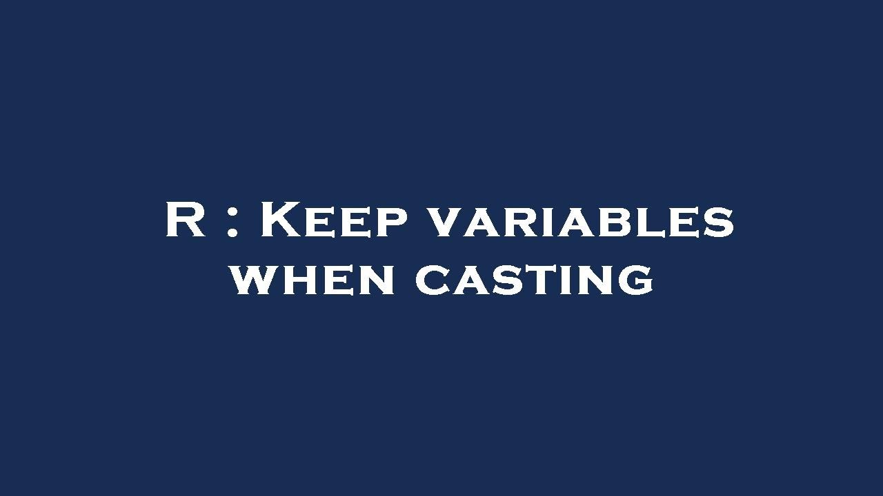 R : Keep variables when casting - YouTube