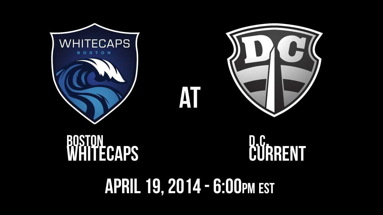 Week 2 - Boston Whitecaps @ Washington DC Current - YouTube