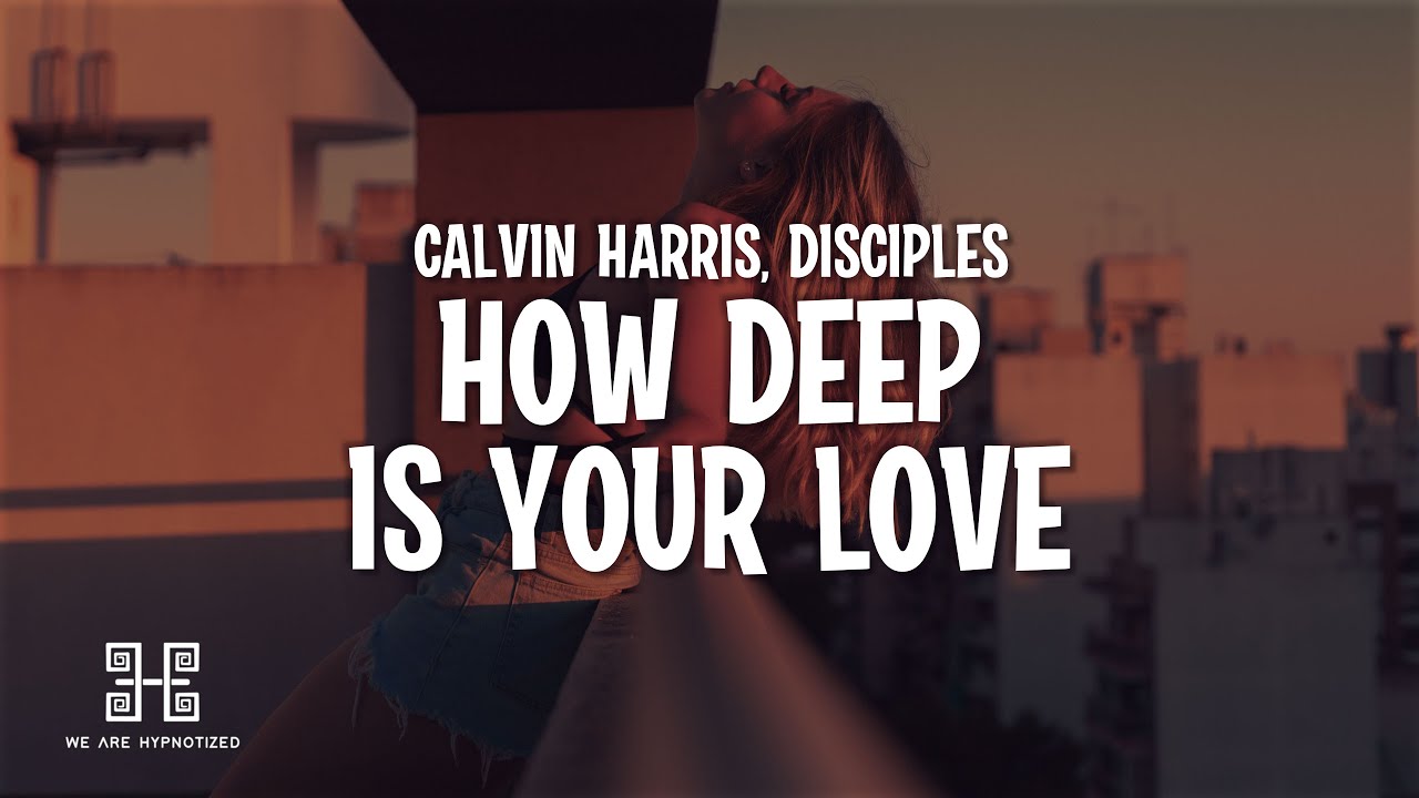 Calvin Harris, Disciples - How Deep Is Your Love (Lyrics) - YouTube