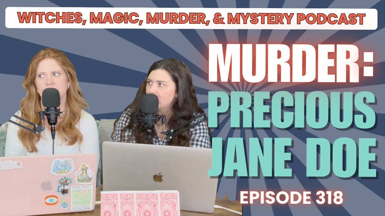 Witches, Magic, Murder, & Mystery Podcast, Ep. 318: Precious Jane Doe ...