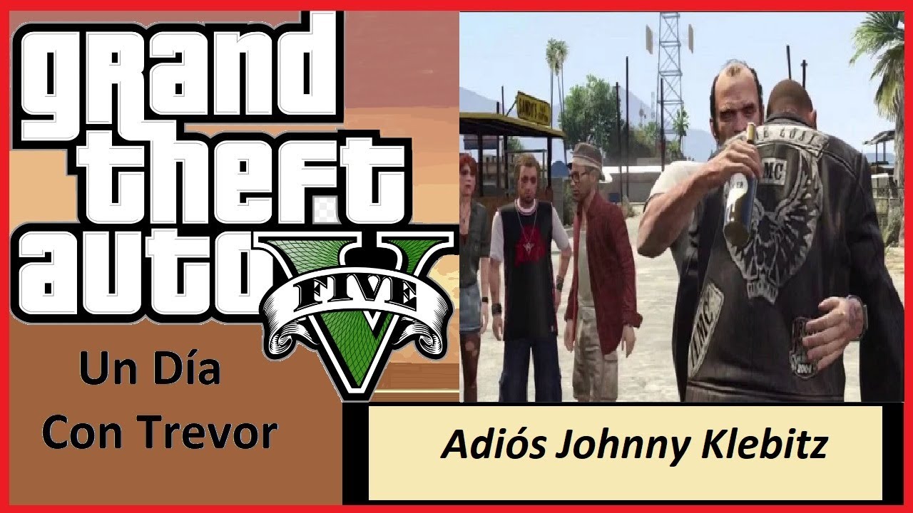 Grand Theft Auto V Un día con Trevor Adiós Johnny Klebitz - YouTube
