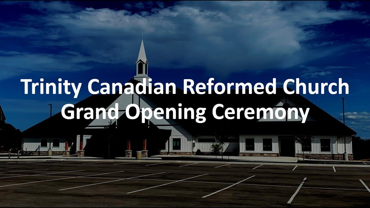 Trinity Canadian Reformed Church Grand Opening Ceremony - YouTube