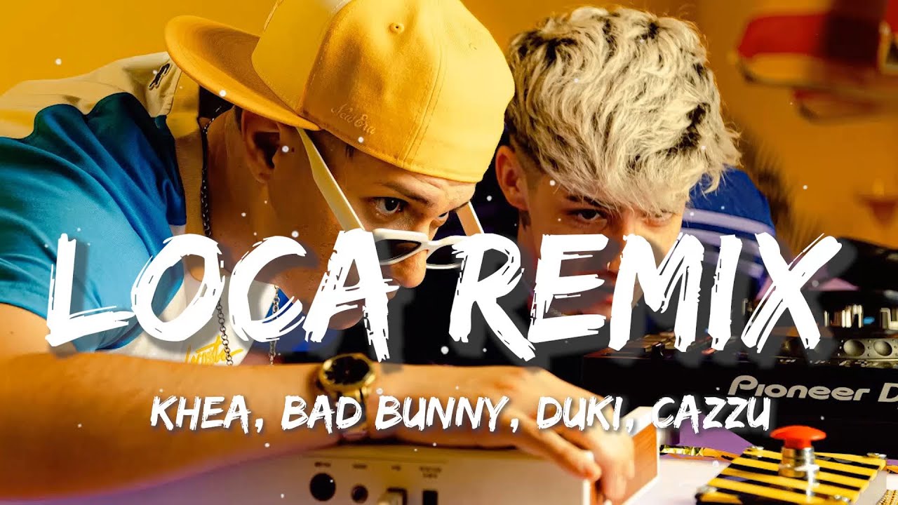 Khea - Loca Remix Ft. Bad Bunny, Duki, Cazzu (Prod. by Omar Varela ...