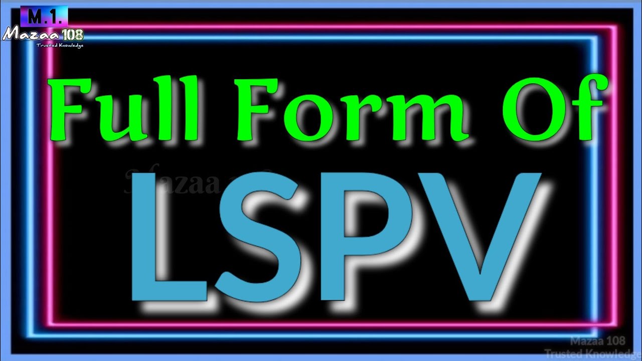 Full Form of LSPV | LSPV full form | LSPV means | LSPV Stands for ...