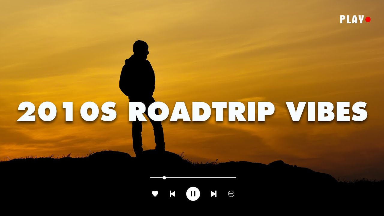 2010s Roadtrip vibes - nostalgia playlist - YouTube