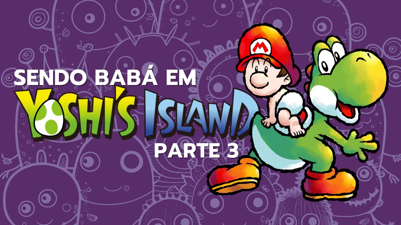 BABÁ DE BEBÊ EM YOSHI ISLAND - PARTE 3 - YouTube