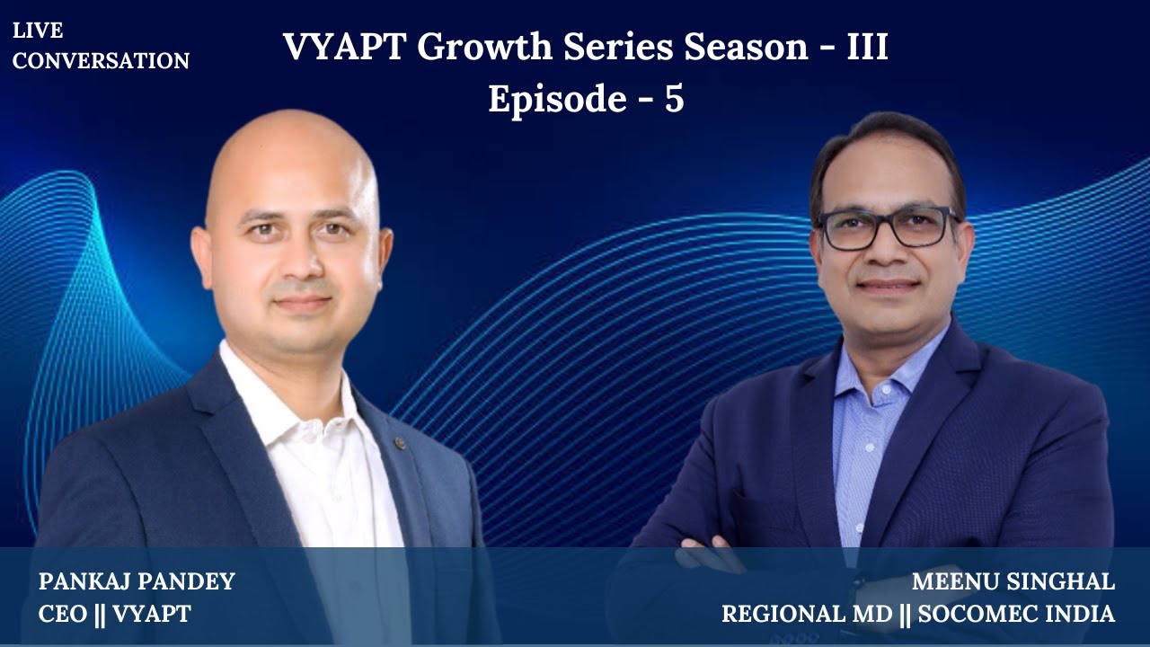 VYAPT Growth Series Season-III: Ep-5, MD - Socomec India, Mr. Meenu ...