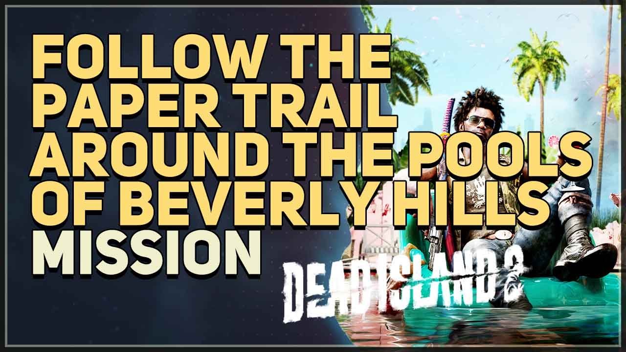 Follow the paper trail around the pools of Beverly Hills Dead Island 2 ...