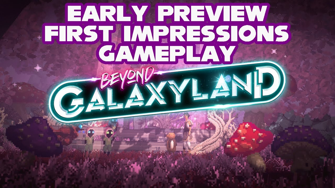 EARLY PREVIEW of Beyond Galaxyland! First Impressions - YouTube