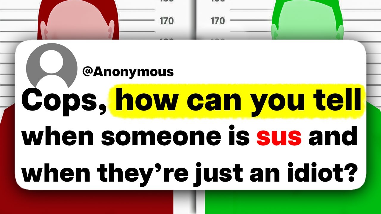 Cops, how can you tell when someone is sus and when they're just an ...
