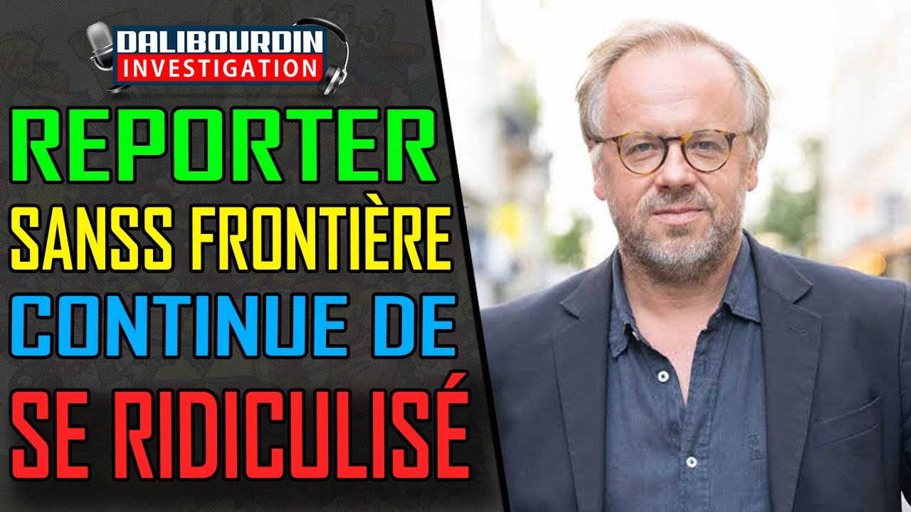 REPORTER SANS FRONTIÈRE CONTINUE DE S'ENFONCER DANS LE RIDICULE - YouTube