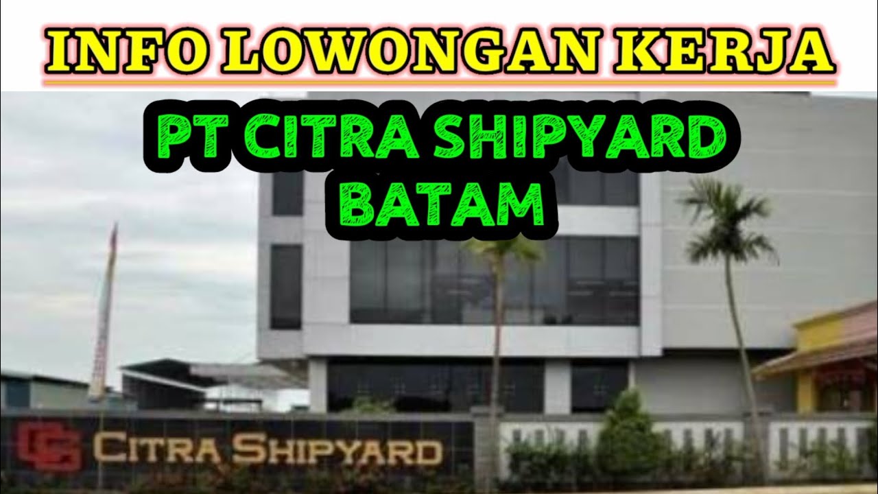Loker Batam Hari ini pt citra shipyard | Lowongan Kerja Batam Hari ini ...