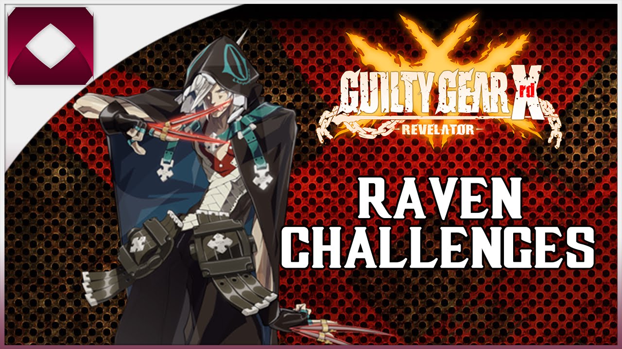 Guilty Gear Xrd Revelator: Raven Challenges (1080p60) - YouTube