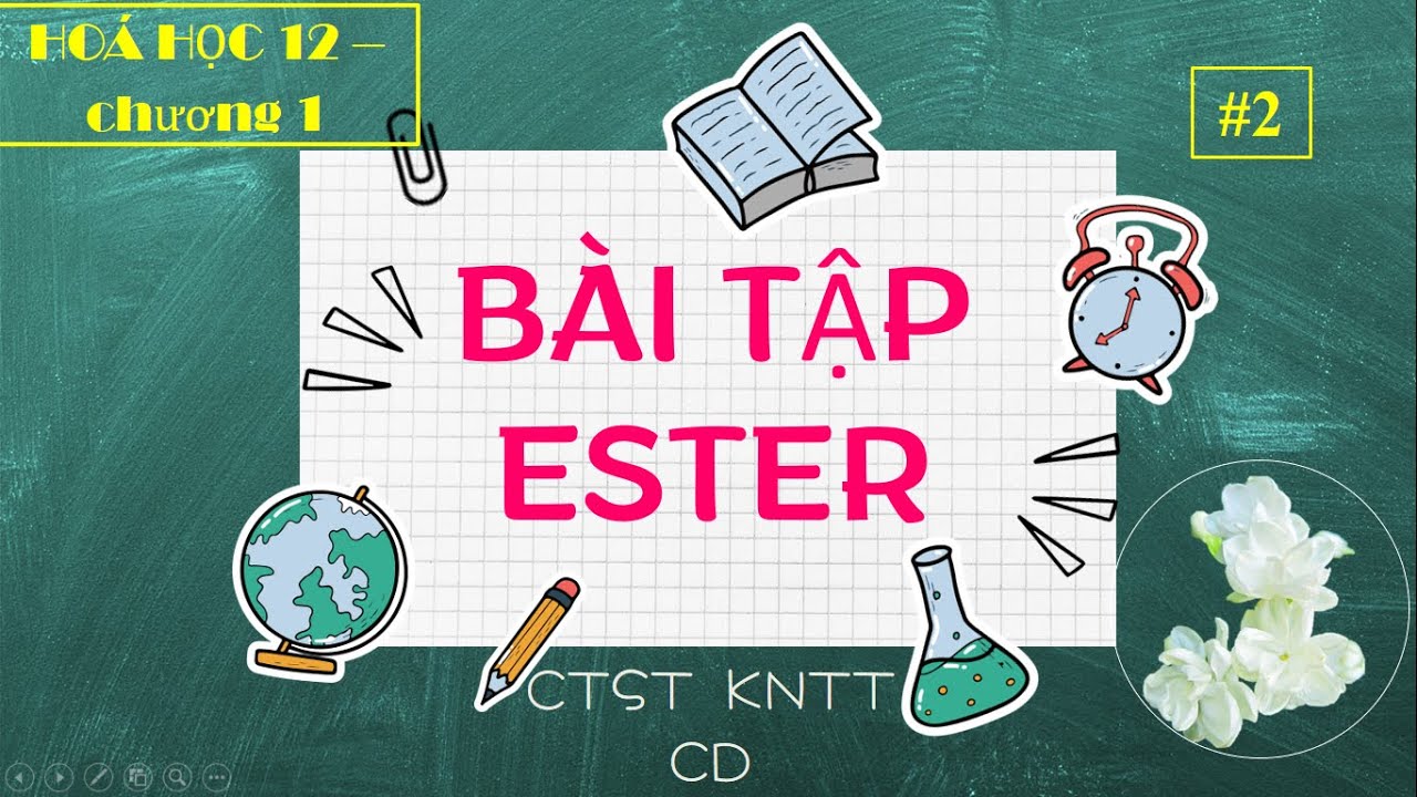 [HOÁ 12] CHƯƠNG 1- NỘI DUNG 1: ESTER - BÀI TẬP ESTER - YouTube