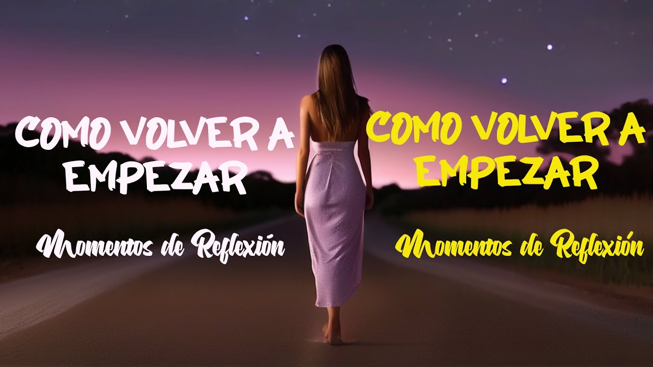 Momento de Reflexión ¿Cómo volver a empezar en la vida? - YouTube