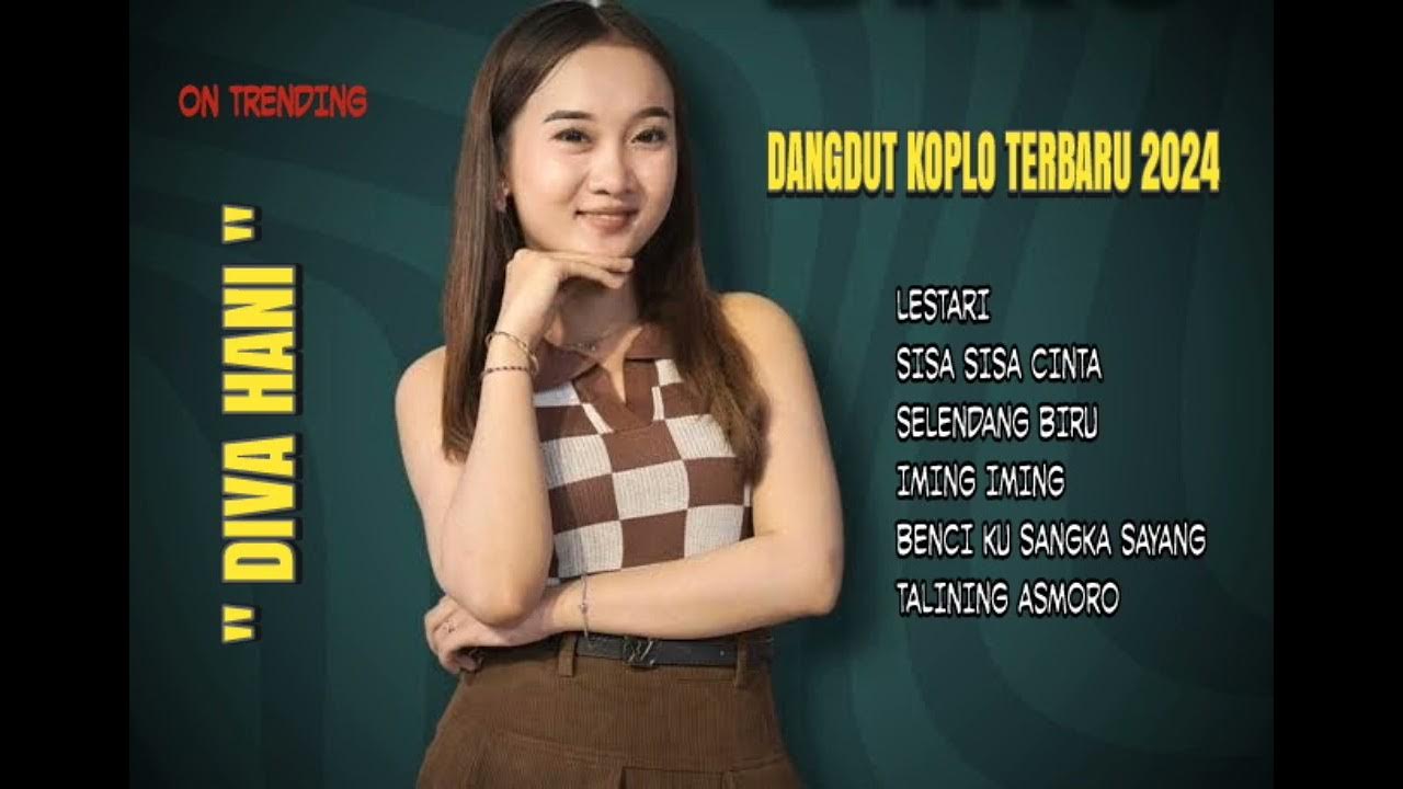 DIVA HANI FULL ALBUM // DANGDUT KOPLO TERBARU 2024 ,LESTARI, SISA SISA CINTA,SELENDANG BIRU ...