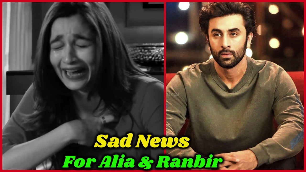 Sad News For Alia Bhatt and Ranbir Kapoor - YouTube
