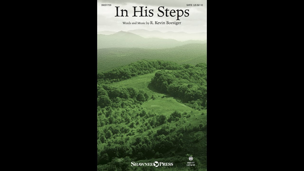 IN HIS STEPS (SATB Choir) - R. Kevin Boesiger - YouTube