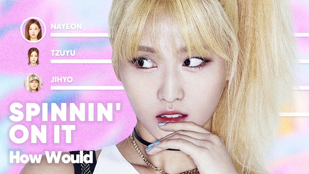 How Would TWICE ft Sophia Pae sing 'SPINNIN′ ON IT' (by NMIXX) PATREON ...