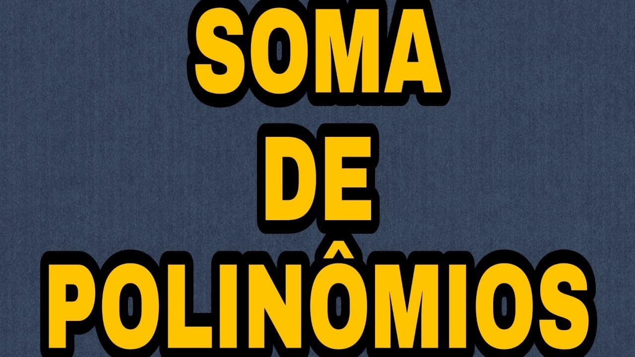 SOMA DE POLINÔMIOS ( AULA 2) - YouTube