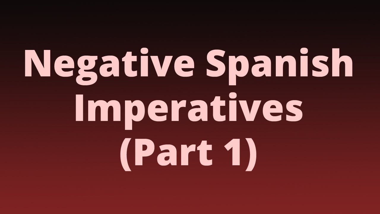 Spanish Negative Imperatives (Part 1) - YouTube