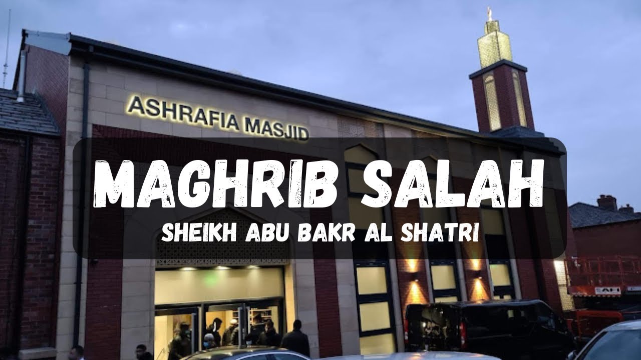 Sheikh Abu Bakr Al Shatri - Maghrib Salah (Bolton) - YouTube