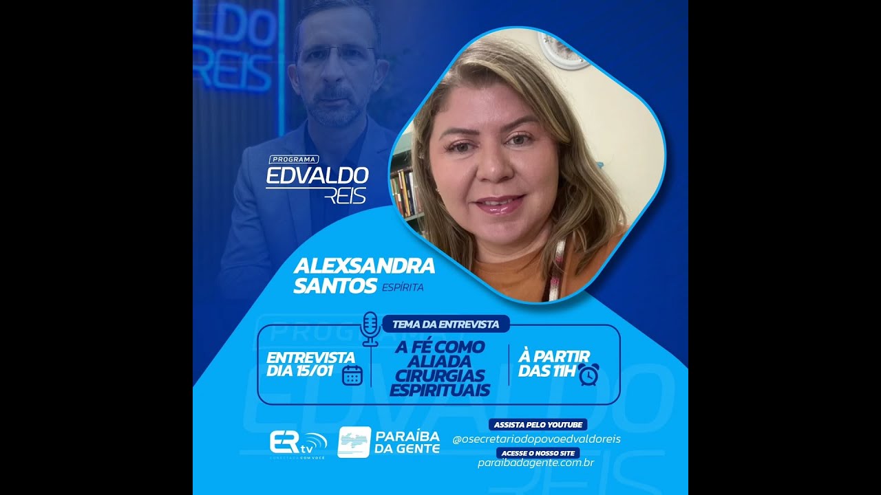 PROGRAMA EDVALDO REIS - ENTREVISTA: ALEXSANDRA SANTOS - A FÉ COMO ...