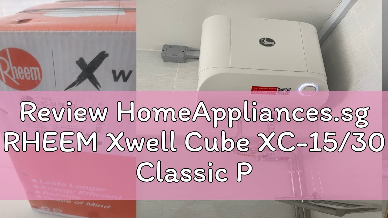 Review HomeAppliances.sg RHEEM Xwell Cube XC-15/30 Classic Plus ...