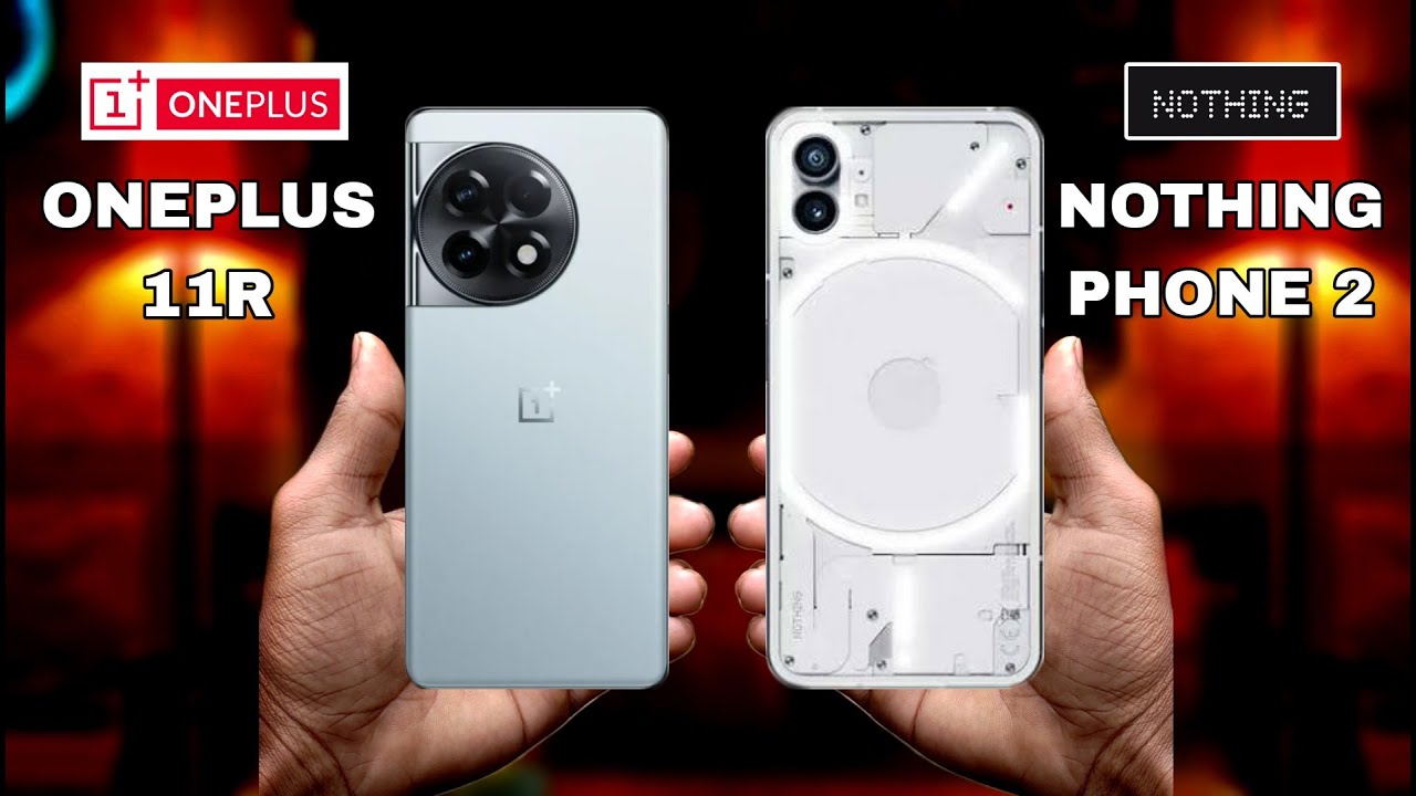 Nothing Phone 2 Vs OnePlus 11R | compare - YouTube