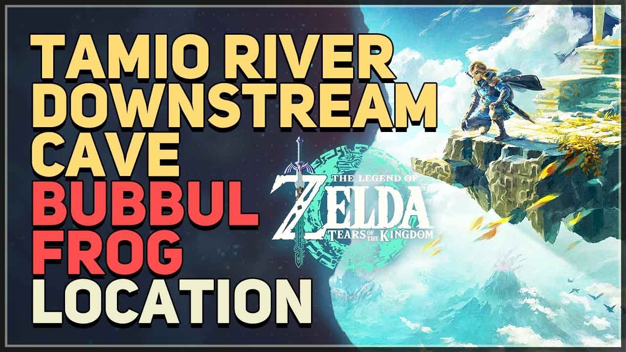 Tamio River Downstream Cave Bubbul Frog Location Legend of Zelda Tears ...