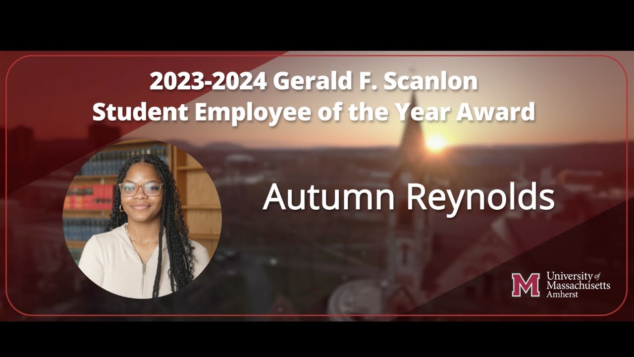 UMass Amherst Gerald F. Scanlon Student Employee of the Year Award 2024 ...