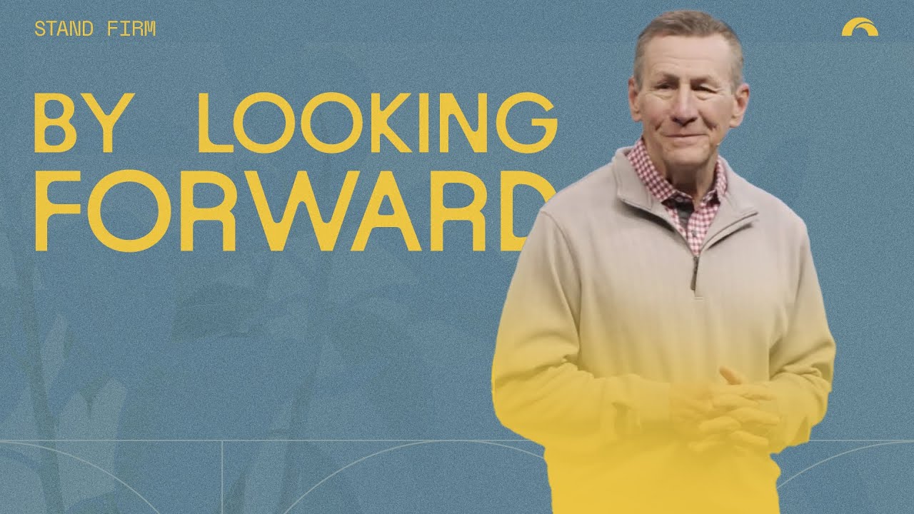 By Looking Forward | Series: Stand Firm | Rick Atchley - YouTube