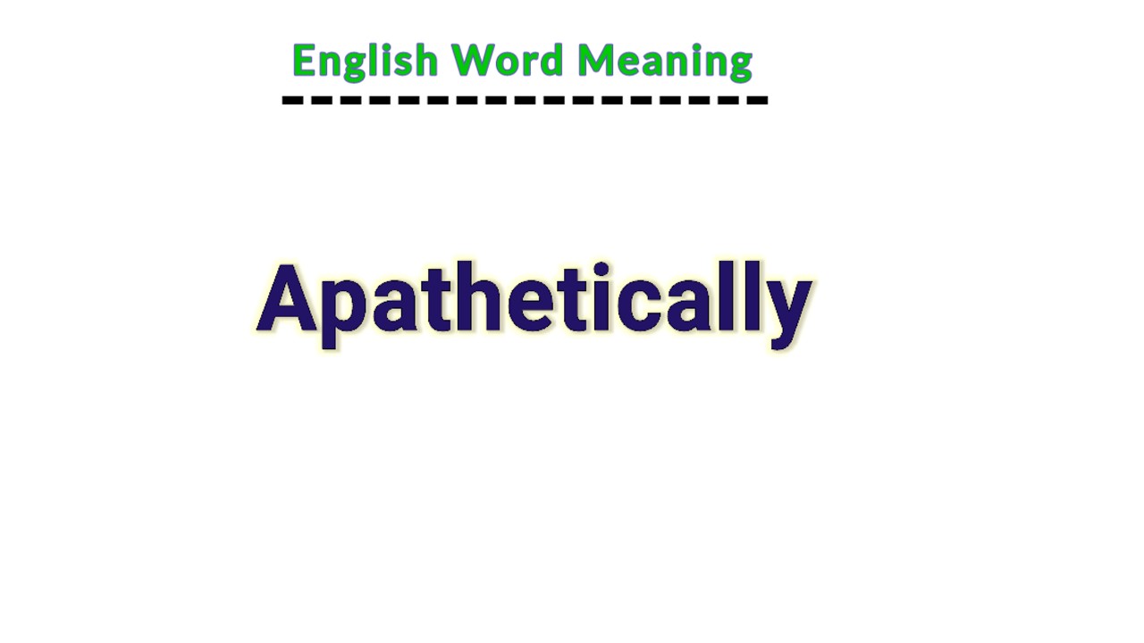 apathetically | english word with meaning and sentence - YouTube