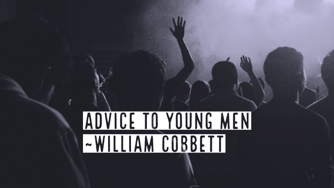 Advice to Young Men by William Cobbett (Summary & Analysis) - YouTube