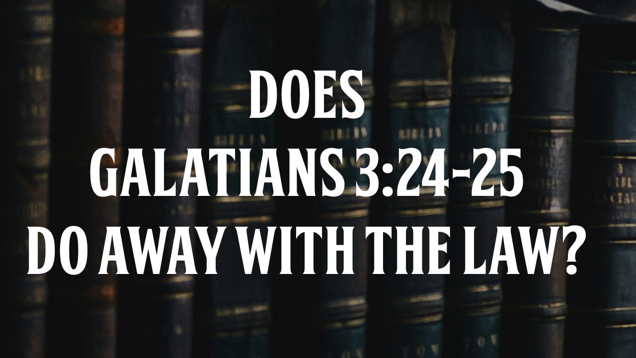 Does Galatians 3:24-25 Do Away with the Law? - YouTube